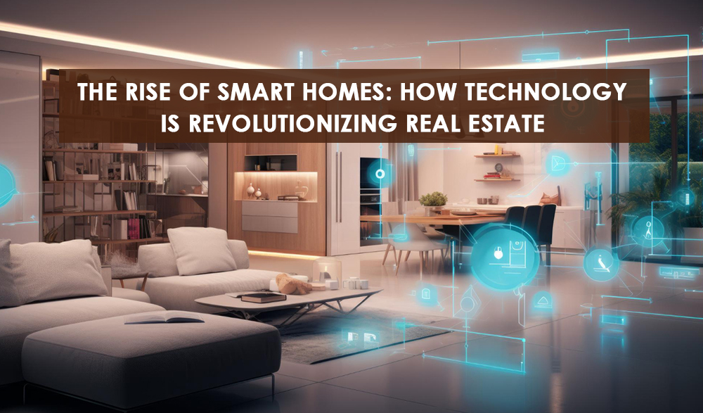 The Rise of Smart Homes: How Technology is Revolutionizing Real Estate